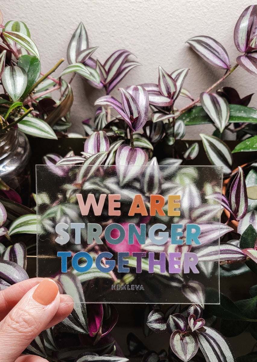 We Are Stronger Together • Clear Sticker – HEMLEVA
